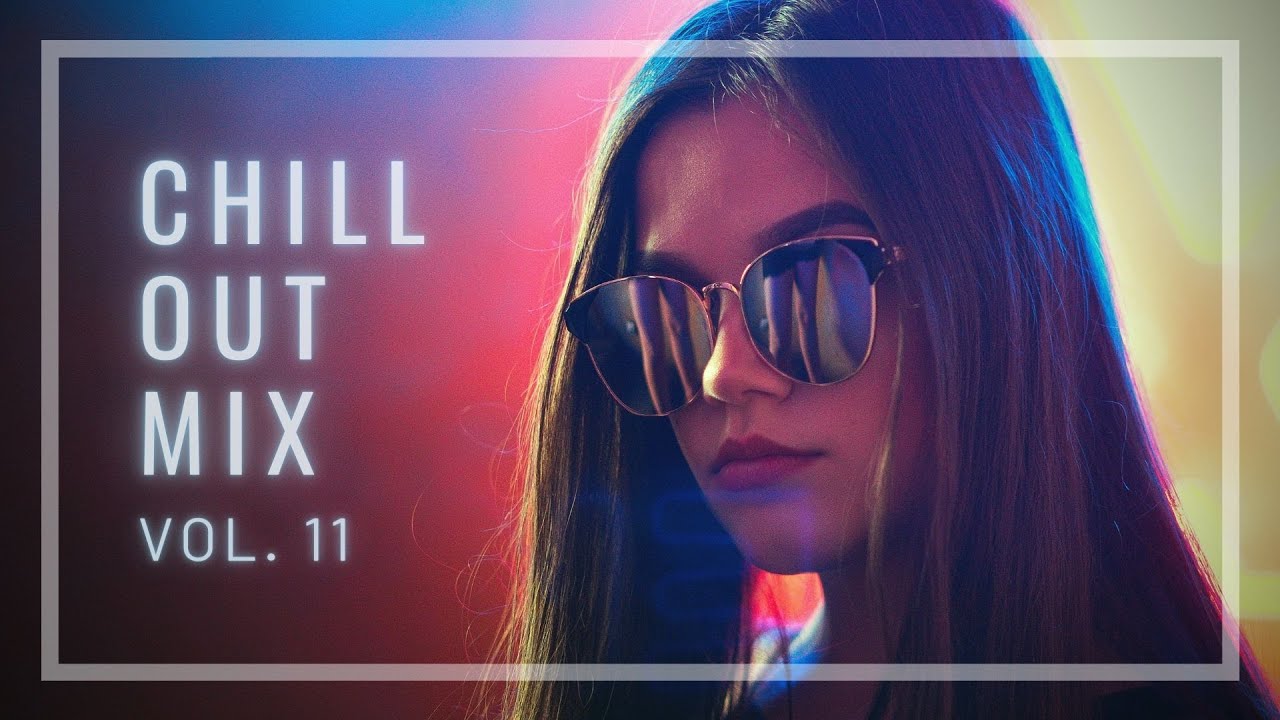 CHILL OUT MIX | The Best of Chillstep/Ambient/Electronic [ Vol.11 ...