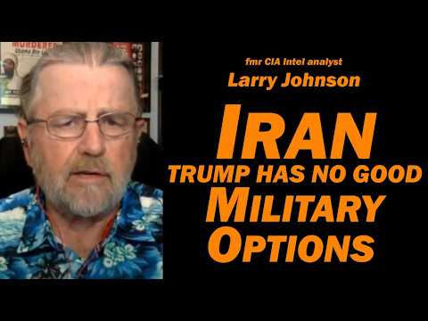 IRAN: Trump Has No Good Military Options /Fmr CIA Analyst Larry Johnson
