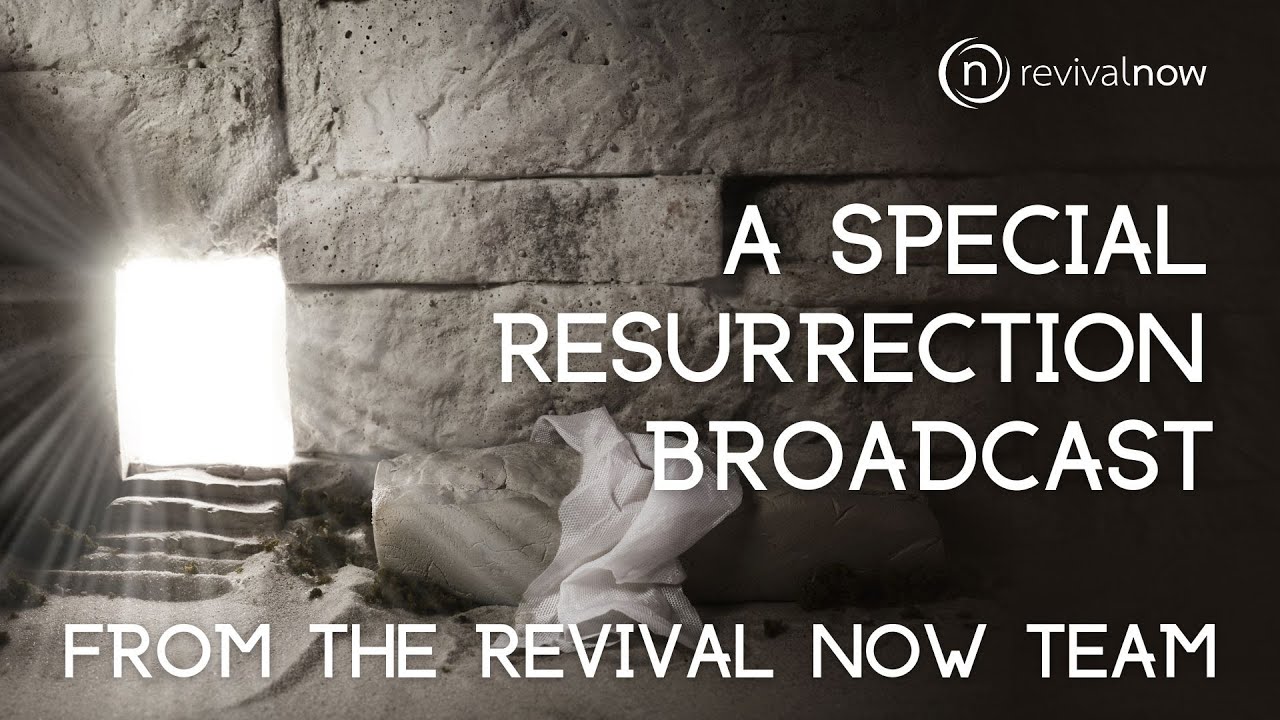 A Special Resurrection Broadcast from the Revival Now Team - YouTube