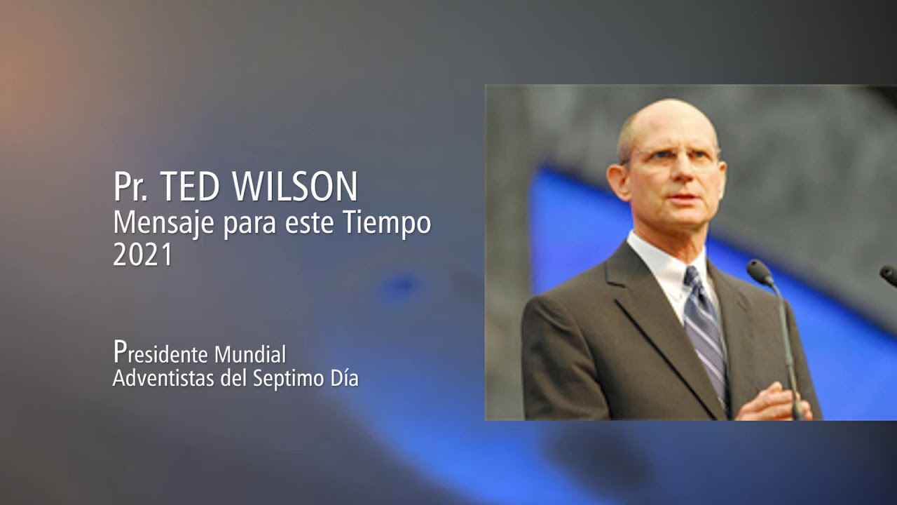 PASTOR TED WILSON | MENSAJE ESPECIAL DEL 2021 | ADVENTISTAS - YouTube