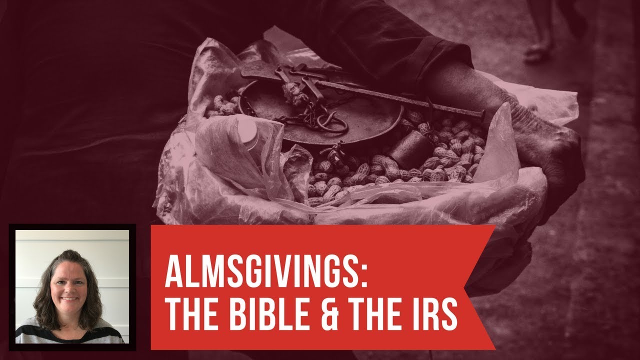 ALMSGIVING: What it is, what the Bible says, what the IRS says and HOW ...