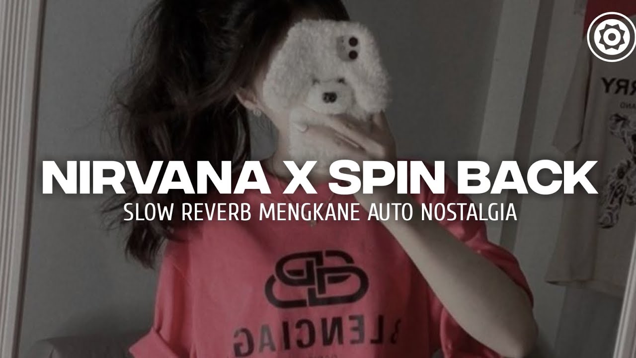 DJ NIRVANA X SPIN BACK SLOW REVERB MENGKANE - YouTube