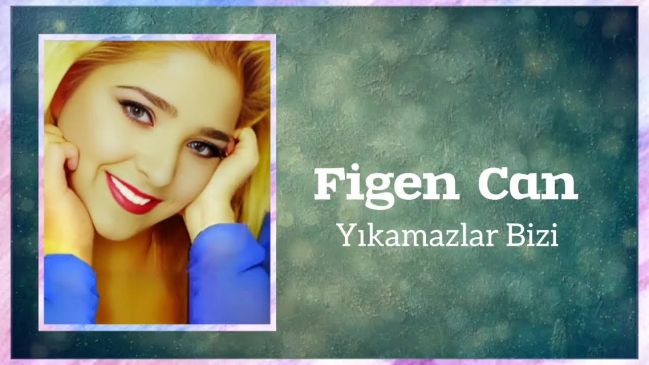 Figen Can - Yıkamazlar Bizi - YouTube