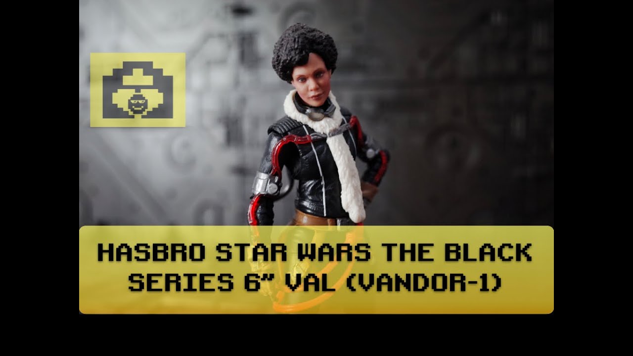 Hasbro Star Wars The Black Series 6" - Val (Vandor-1) - YouTube