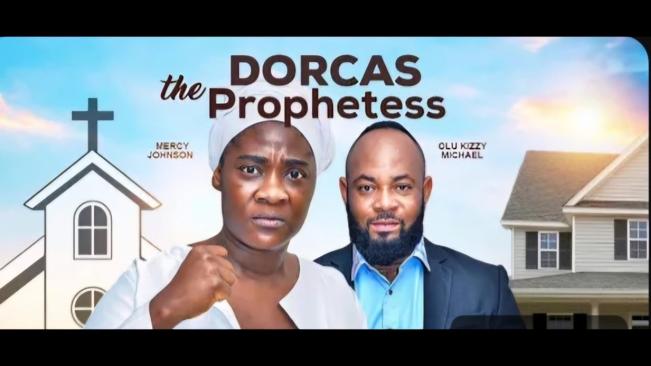 DORCAS THE PROPHETESS {THE MOVIE} {MERCY JOHNSON OKOJIE} 2024 LATEST ...