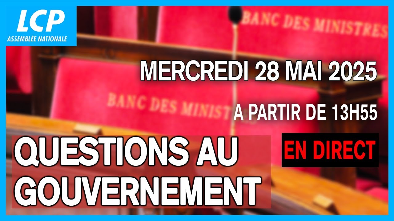 [DIRECT A 13H55 ] Questions au gouvernement du mercredi 28 mai 2025 à l ...