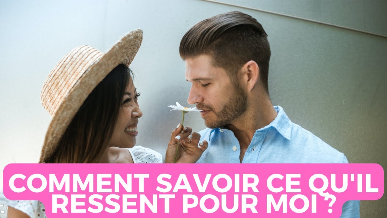 Comment savoir ce qu’il ressent vraiment pour vous ? - YouTube