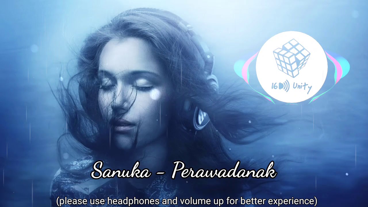 [16D AUDIO] Sanuka - Perawadanak (Use Headphones For Better 16D ...
