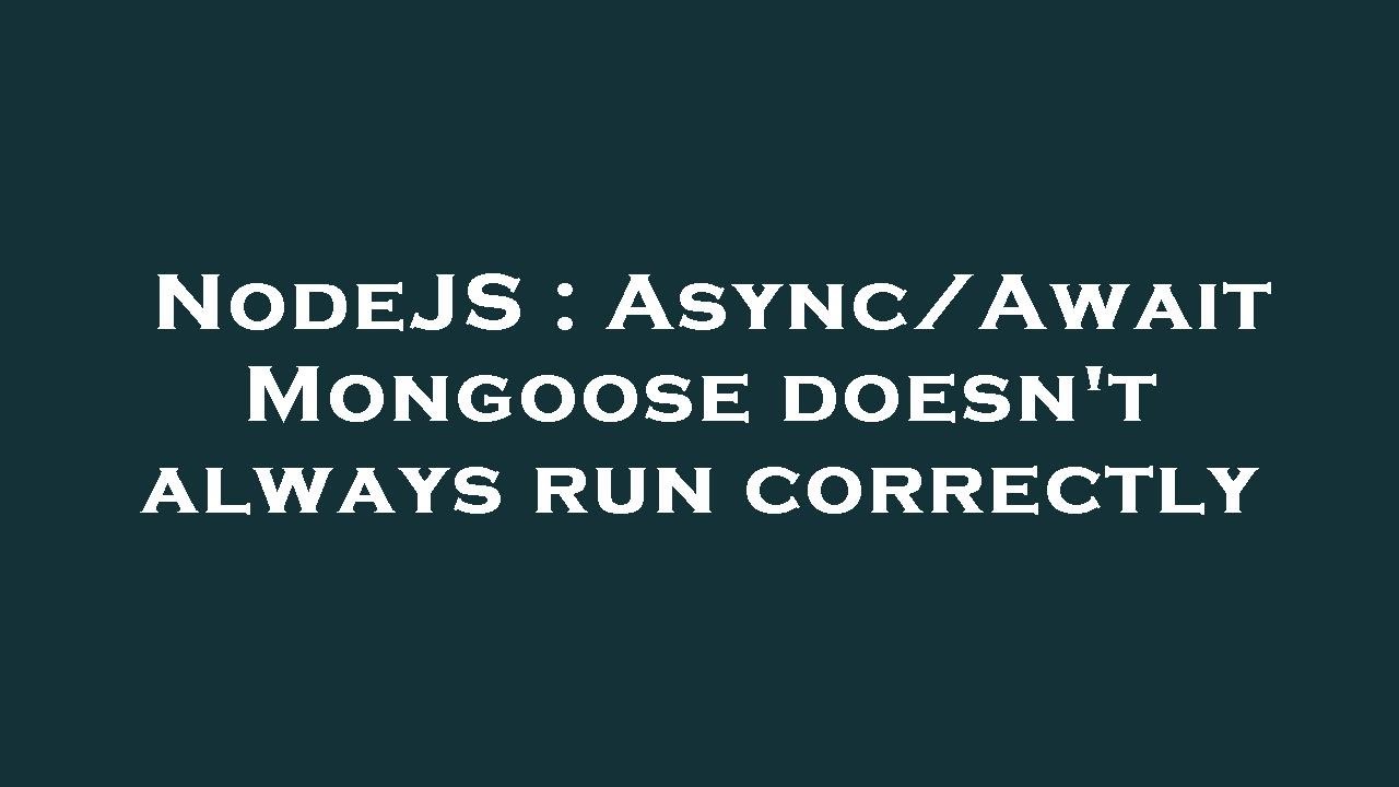 Nodejs Asyncawait Mongoose Doesnt Always Run Correctly Youtube