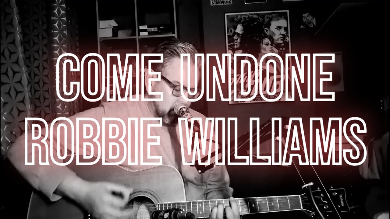 Come Undone Robbie Williams acoustic cover - YouTube