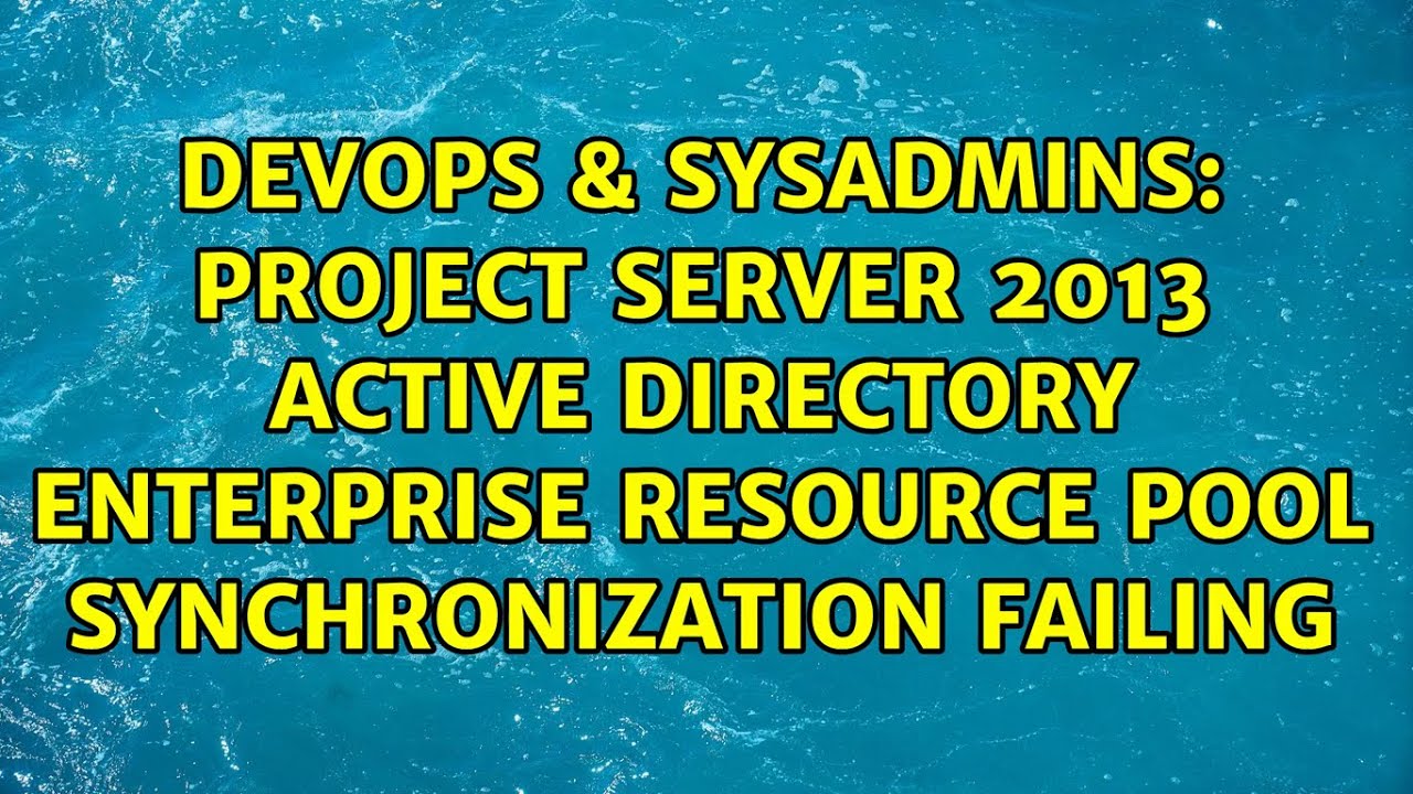 Project Server 2013 Active Directory Enterprise Resource Pool Synchronization failing - YouTube