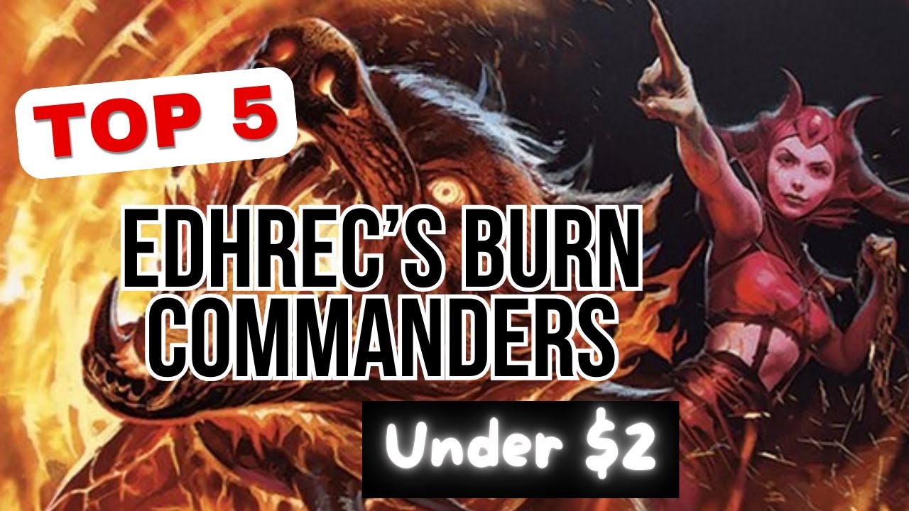 🔥 Unleash the Heat: Top 5 Budget Burn Commanders Under $2! | EDHrec's ...