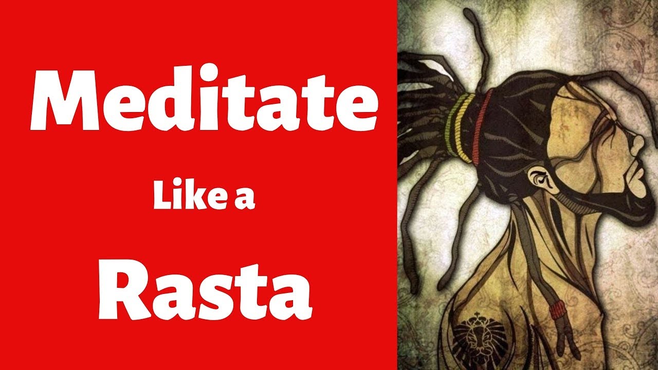 RASTA MEDITATION: 4 EASY WAYS TO MEDITATE LIKE A RASTAFARIAN. BLESSED ...