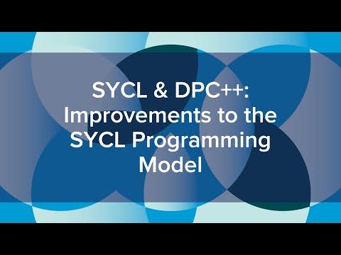 SYCL 2020 & DPC++: Improvements to the SYCL Programming Model - YouTube