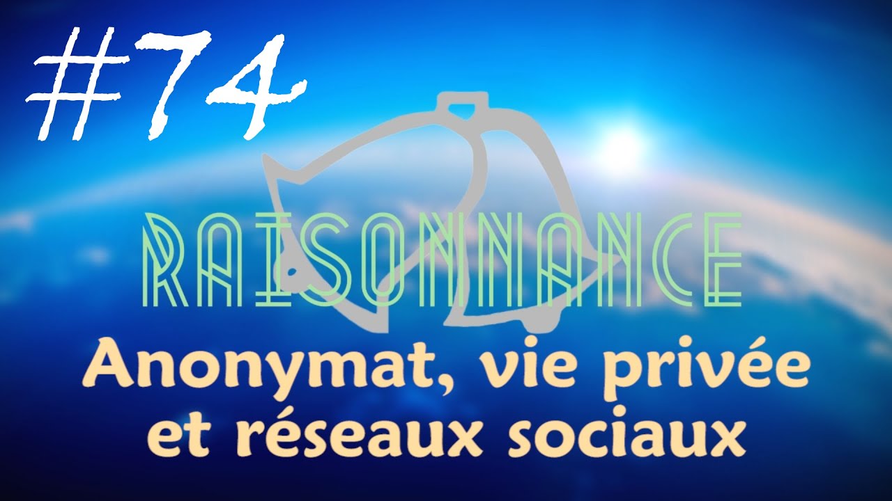 74 - Anonymat, vie privée et réseaux sociaux - Raisonnance - YouTube
