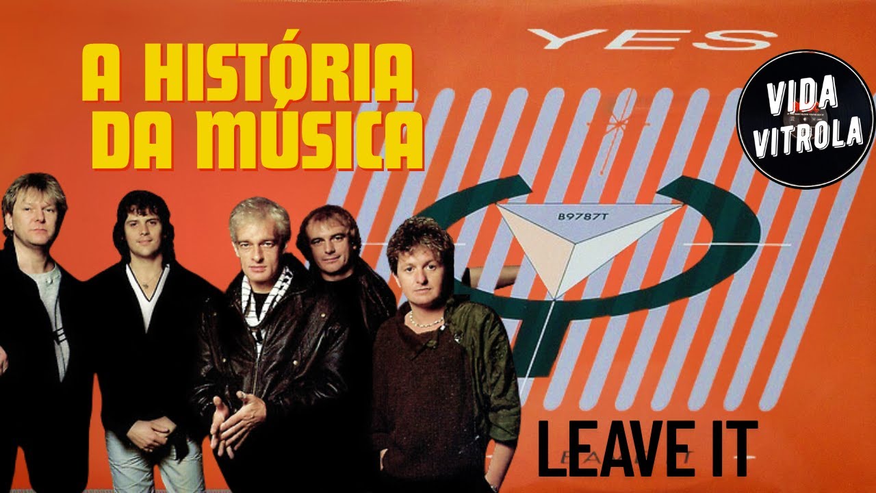 Yes - Leave It - A História da Música - YouTube