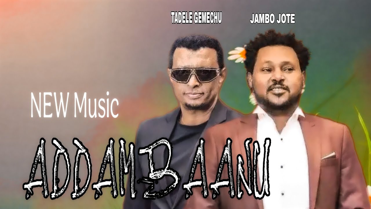 Tadele Gemechu X Jambo Jote - Addambanu - Nrw Oromo Music 2025 - YouTube