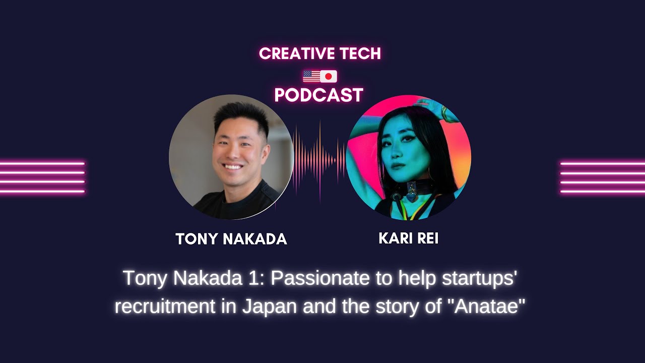 038. Tony Nakada 1: Passionate to help startups' recruitment in Japan and the story of "Anatae ...