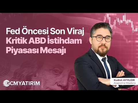 Fed Öncesi Son Viraj: Kritik ABD İstihdam Piyasası Mesajı | Kudret Ayyıldır