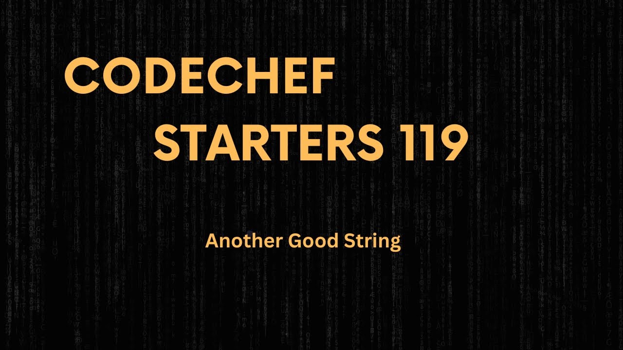 Another Good String | Codechef Starters 119 | Simple and easy ...
