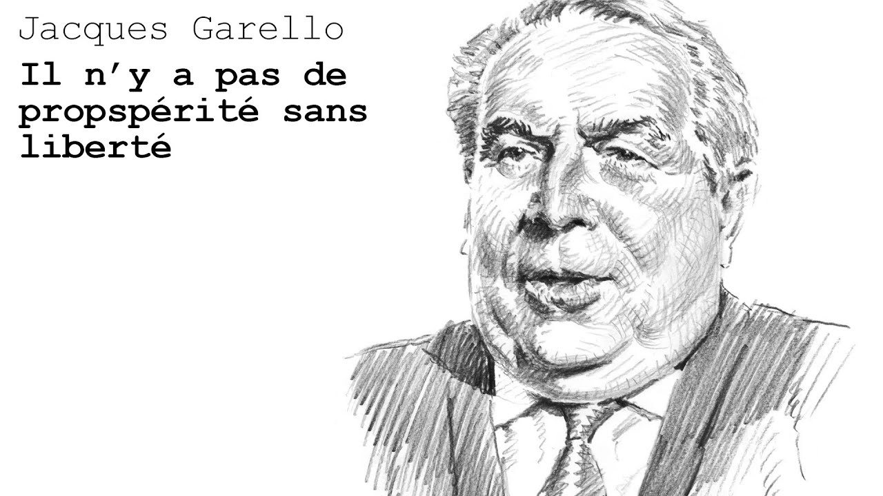 JACQUES GARELLO - IL N'Y A PAS DE PROSPÉRITÉ SANS LIBERTÉ - YouTube
