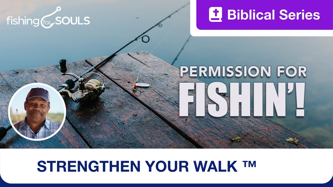 Strengthen Your Walk | Fishing for Souls | Permission For Fishin' | Ep ...