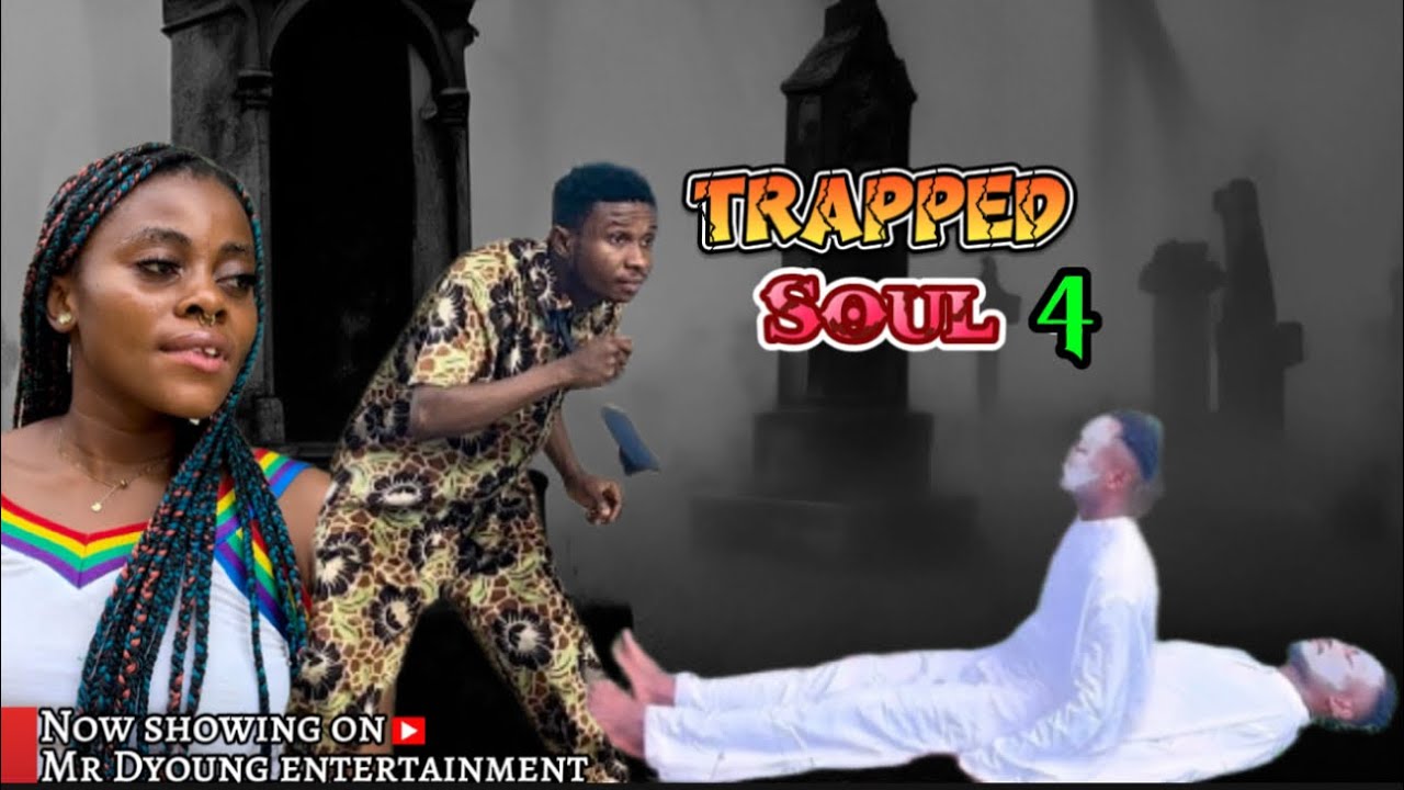 TRAPPED SOUL | Episode 4 - Mr Dyoung Entertainment Latest Nollywood ...