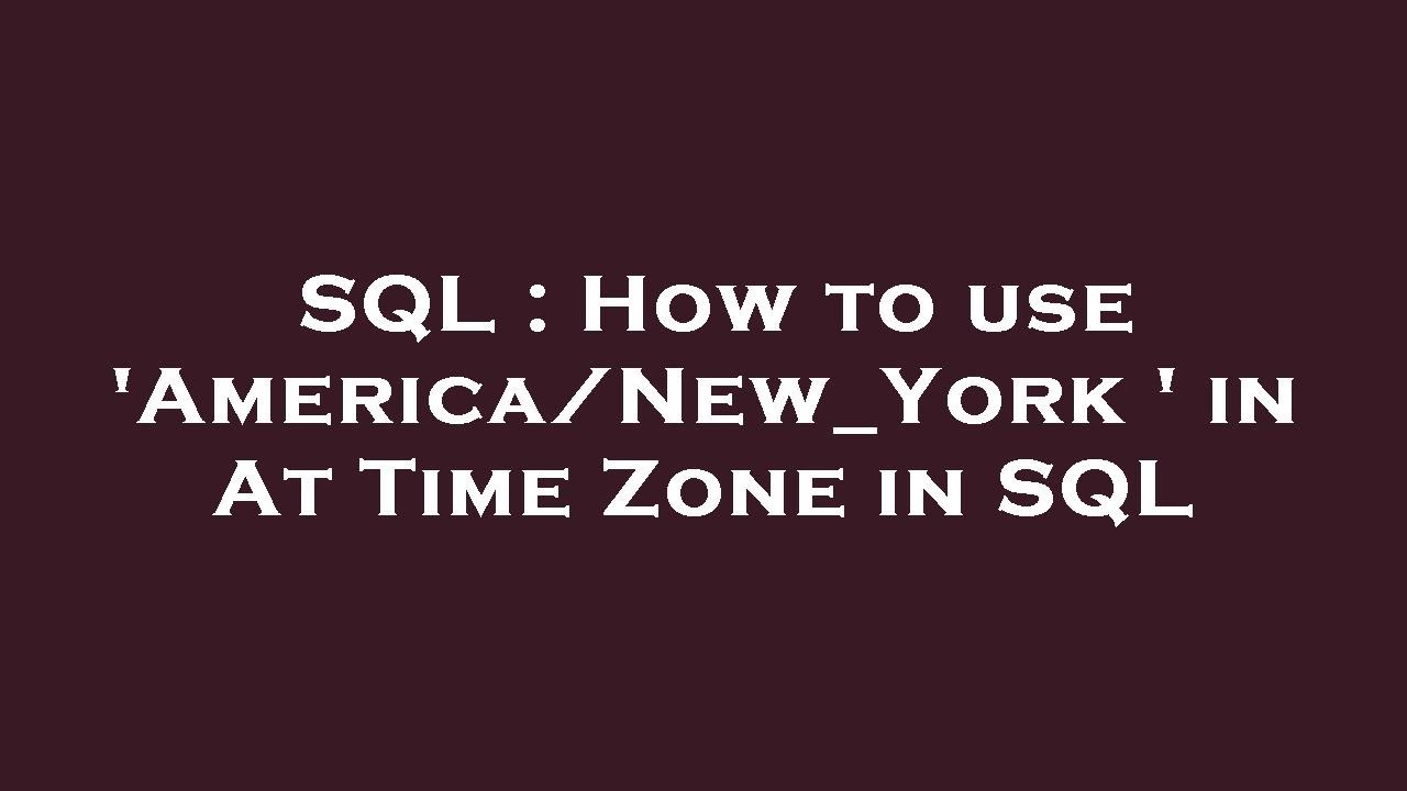 SQL How To Use America New York In At Time Zone In SQL YouTube sql-how-to-use-america-new-york-in-at-time-zone-in-sql-youtube