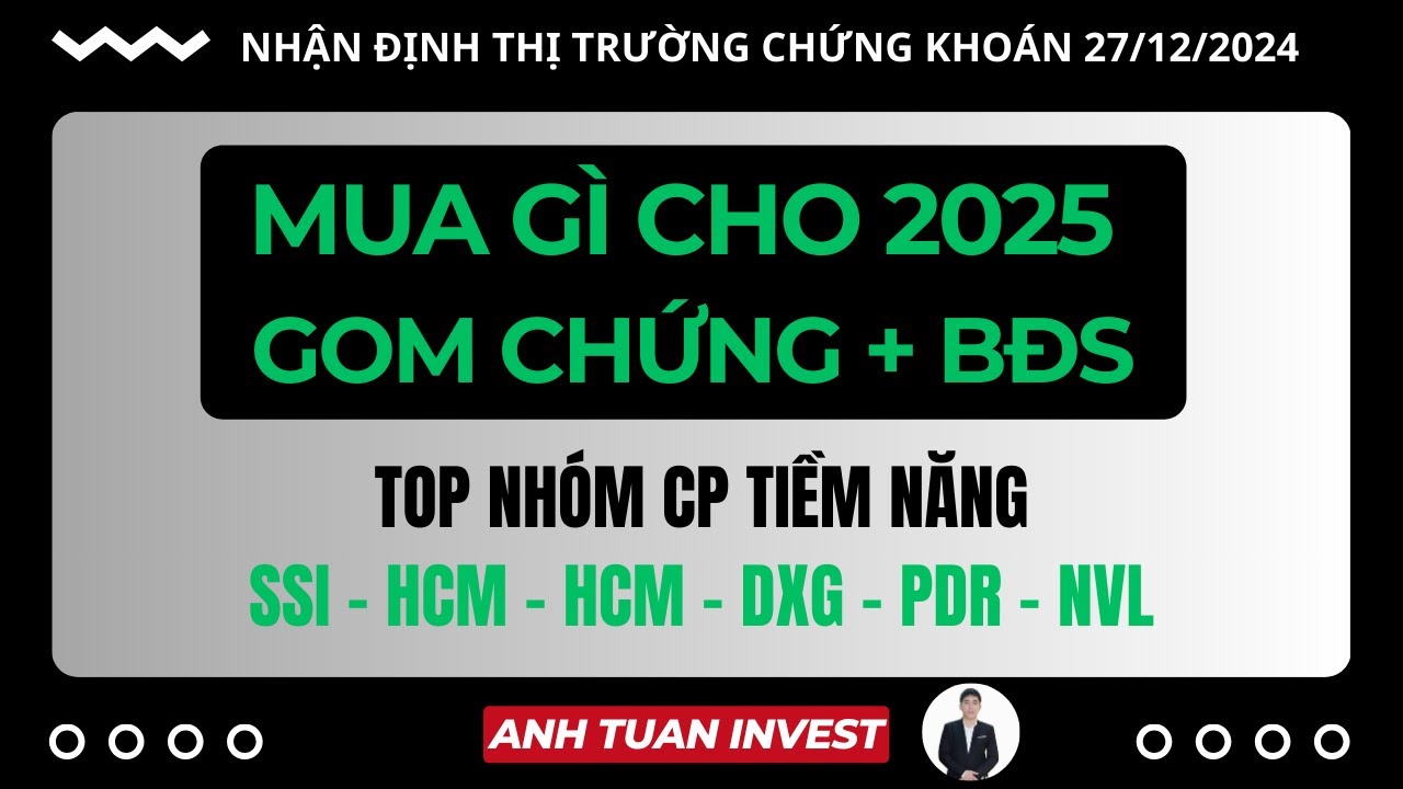 Chứng khoán hôm nay |Nhận định thị trường : 27/12/2024 MUA GÌ CHO 2025 ...