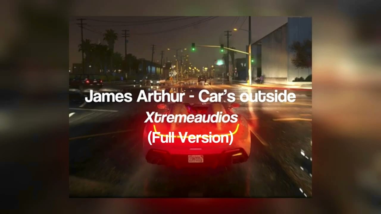 James Arthur - Car outside (full version) || edit audio Xtreme audios ...