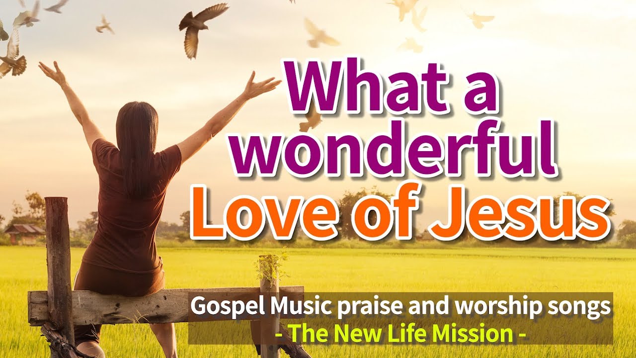 [gospel song] What a wonderful love of Jesus - YouTube