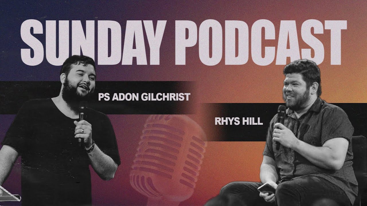 Sunday Podcast / Number 1 / Ps Adon Gilchrist & Rhys Hill - YouTube