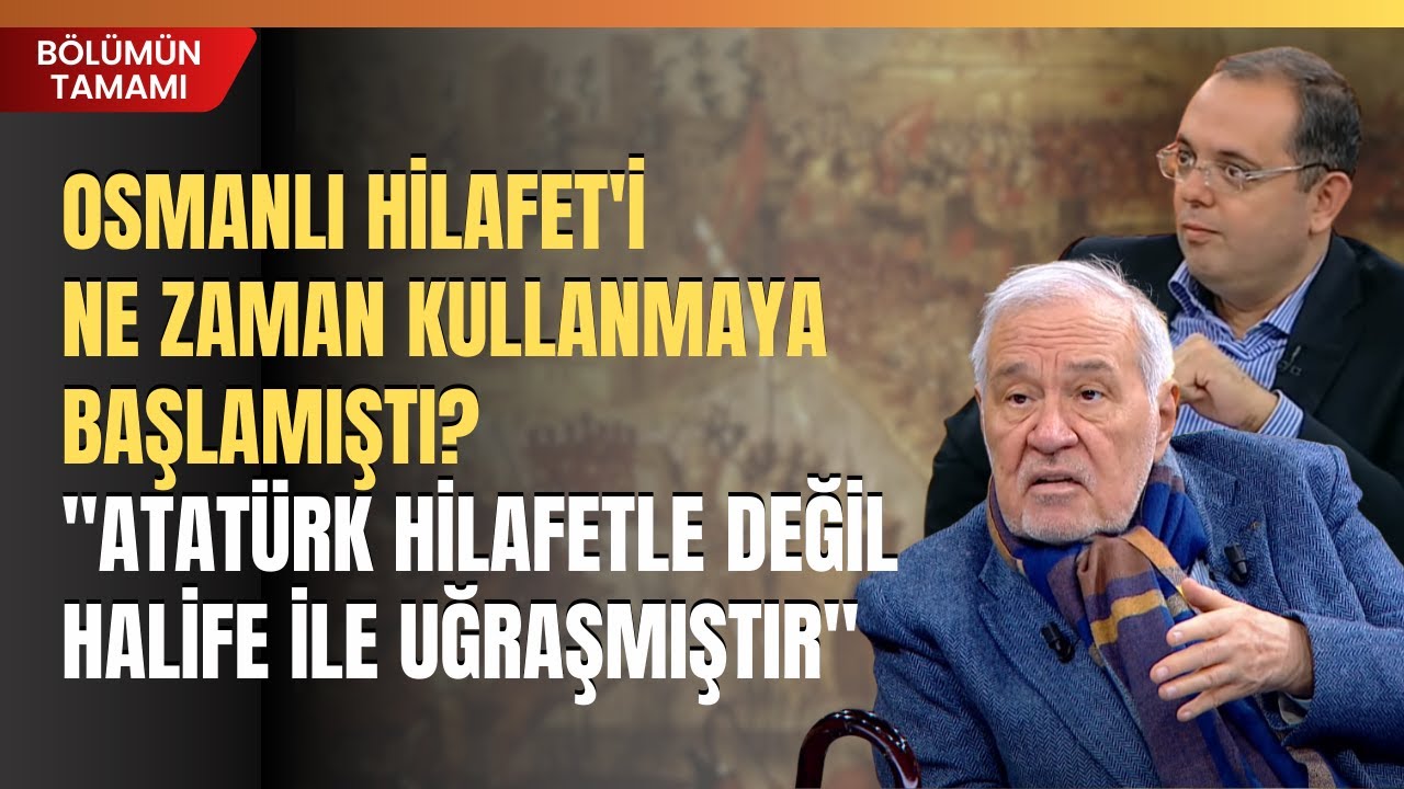 Osmanlı Hilafet'i Ne Zaman Kullanmaya Başlamıştı? "Atatürk Hilafetle ...