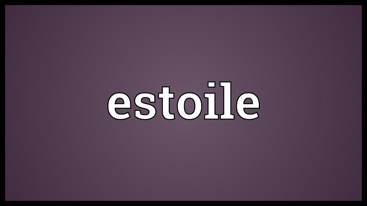 Estoile Meaning - YouTube