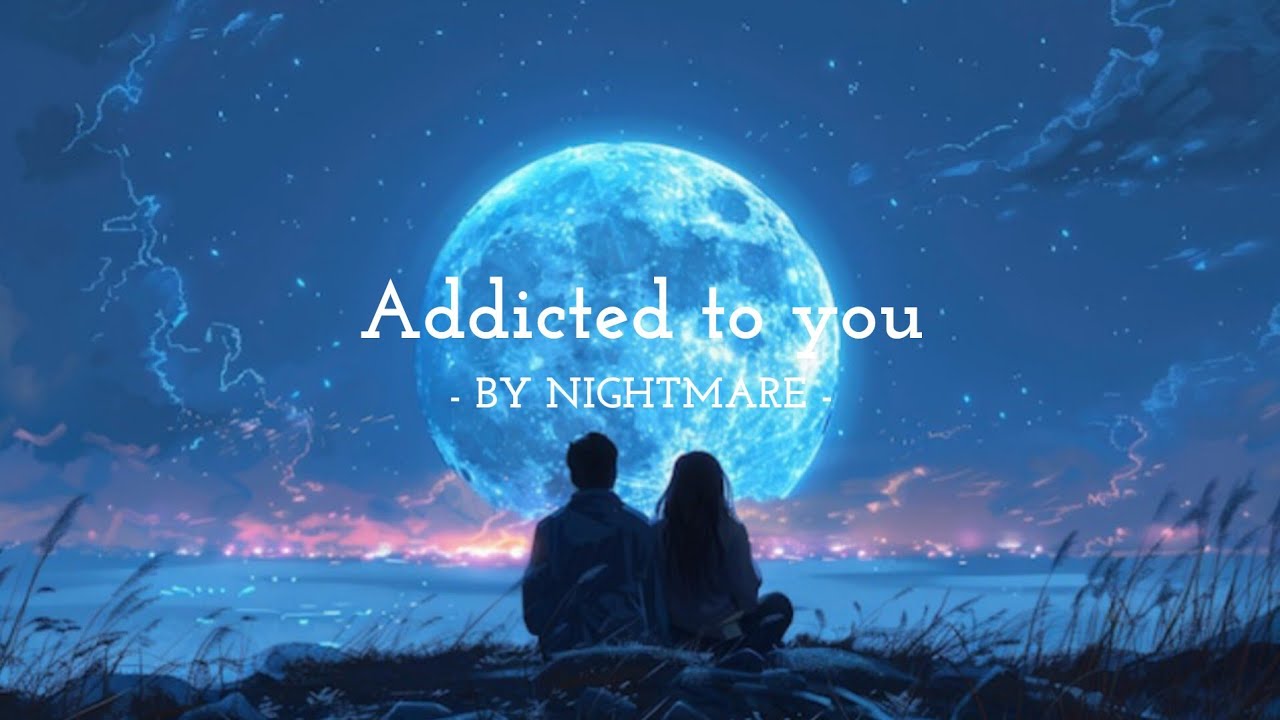 Nightmare - Addicted to you (Lyrics) - YouTube