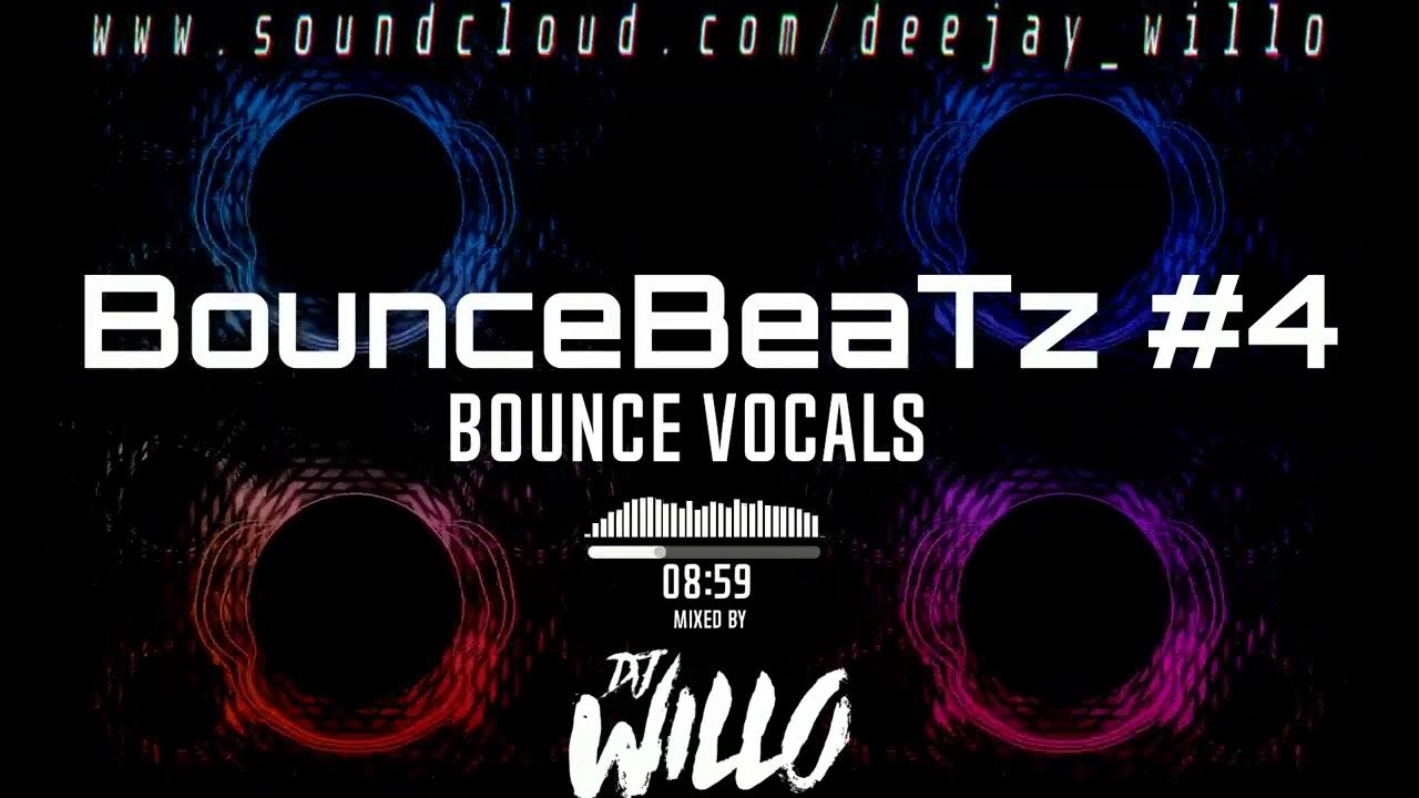 BounceBeaTz #4 Bounce Vocals [ Mixed by DJ Willo ] - YouTube