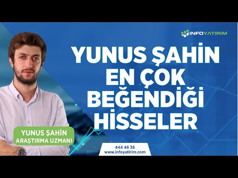 YUNUS ŞAHİN'İN EN ÇOK BEĞENDİĞİ HİSSELER | İnfo Yatırım