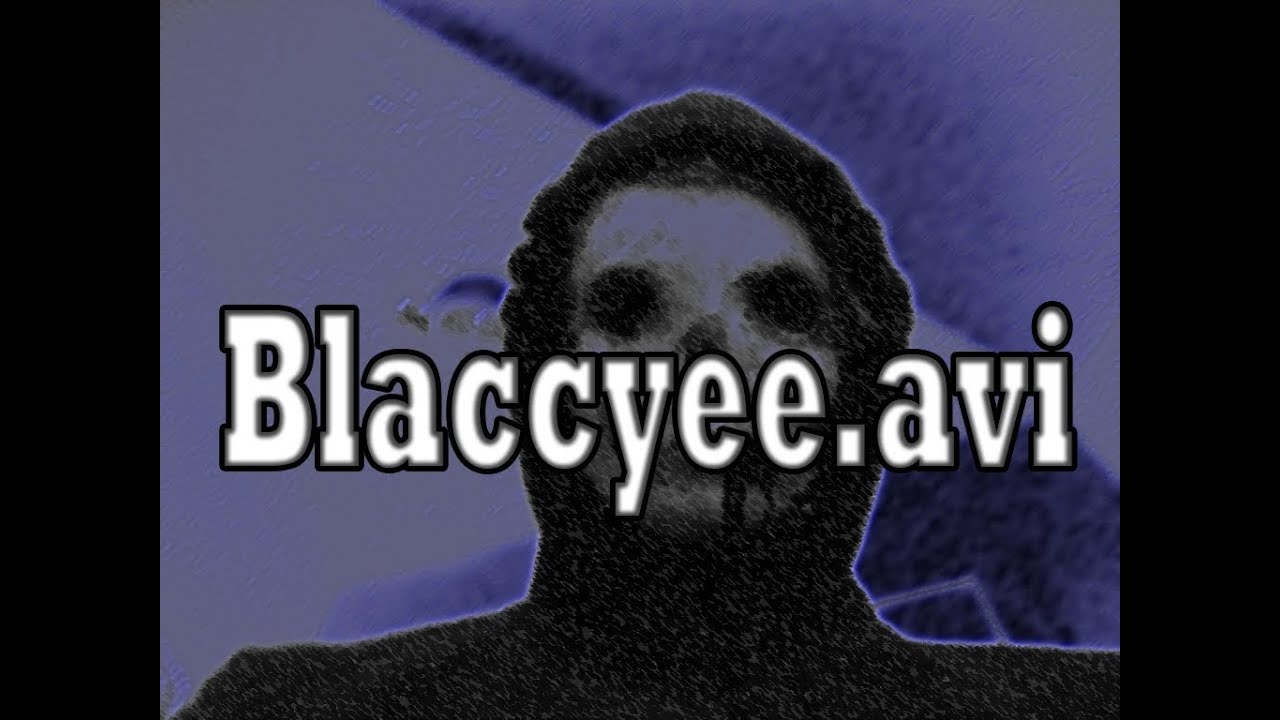Creepypasta - Blaccyee.avi - YouTube
