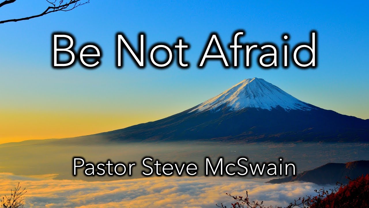 Be Not Afraid | Pastor Steve McSwain | Hope Baptist Church - YouTube