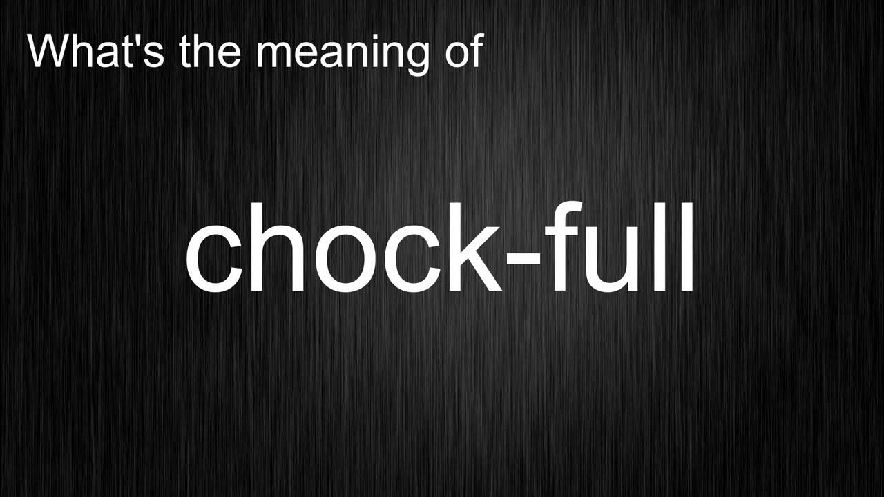 What s The Meaning Of chock full How To Pronounce Chock full YouTube what-s-the-meaning-of-chock-full-how-to-pronounce-chock-full-youtube