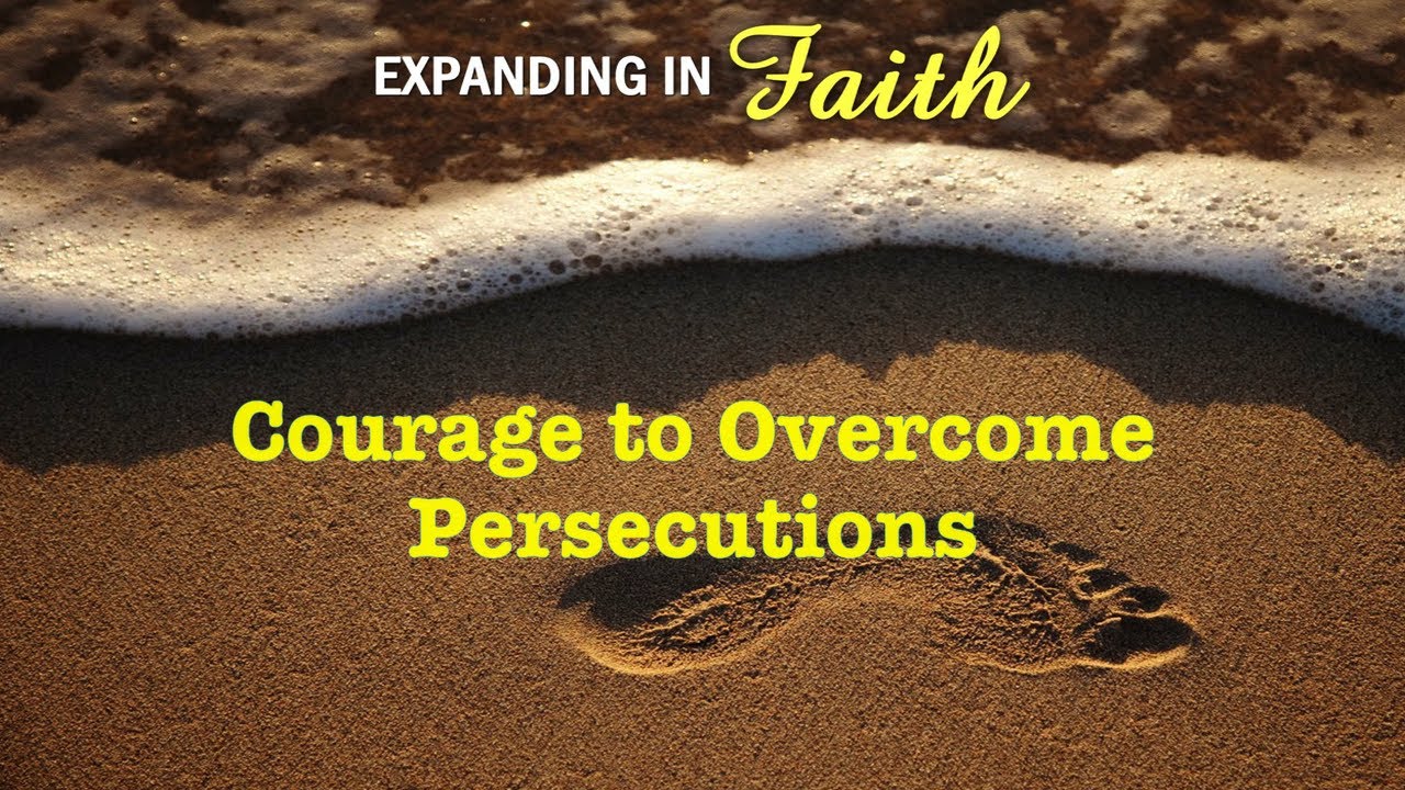 Expanding in Faith: Courage to Overcome Persecutions - YouTube