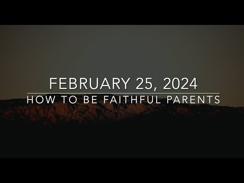 2.25.24 How to be Faithful Parents - YouTube