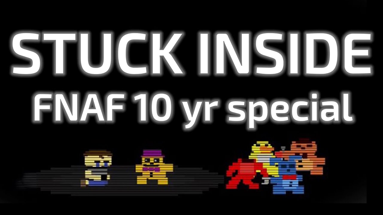 STUCK INSIDE ANIMATION - CELEBRATING TEN YEARS OF FNAF - YouTube