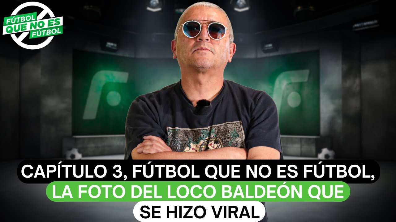 Capítulo 3, Fútbol que no es fútbol, La foto del Loco Baldeón que se ...