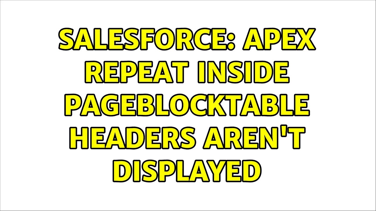Salesforce Apex Repeat Inside Pageblocktable Headers Arent Displayed 9212