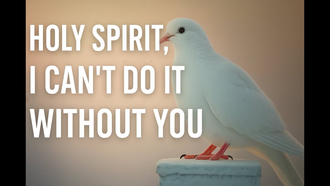 HOLY SPIRIT, I CAN'T DO IT WITHOUT YOU - YouTube