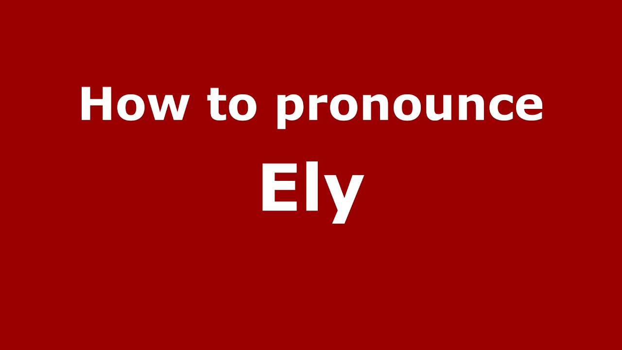 How to pronounce Ely (English/UK) - PronounceNames.com - YouTube