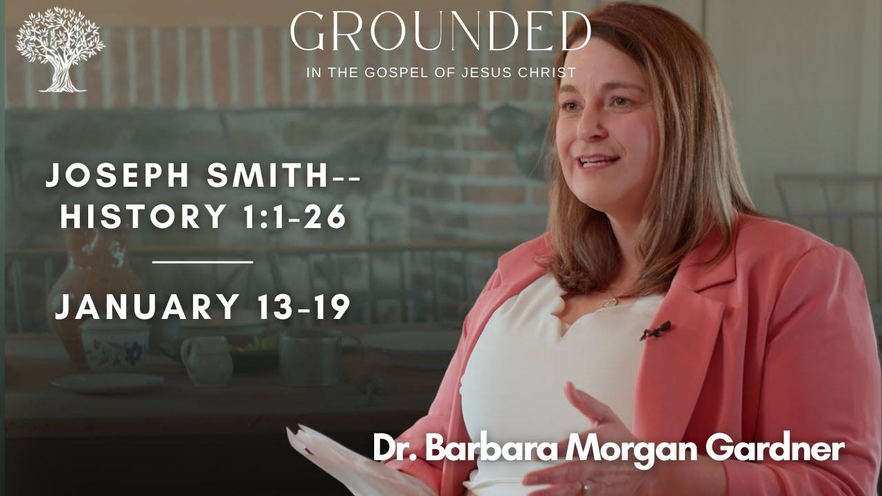 Joseph Smith--History 1:1-26 with Barbara Morgan Gardner | January 13 ...