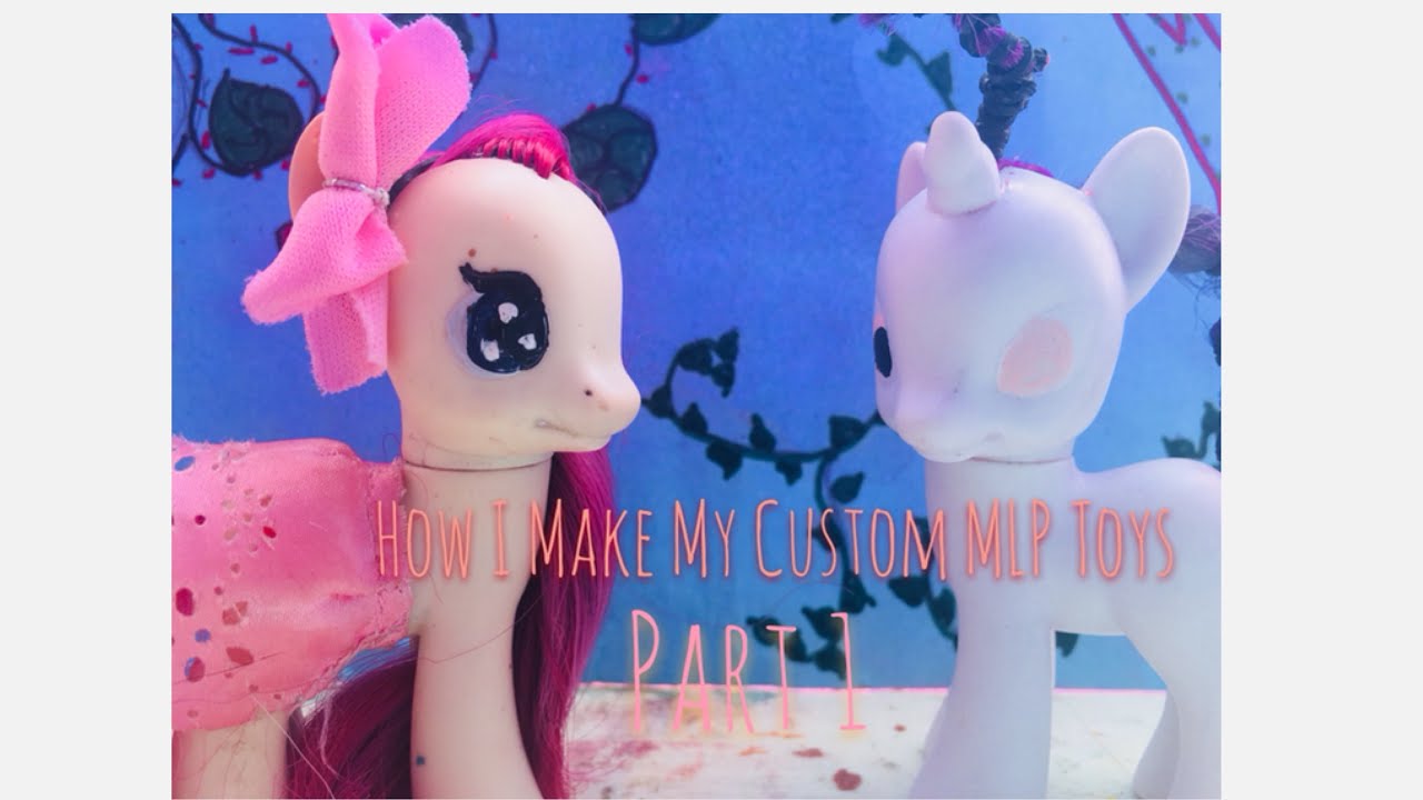How I Make My custom MLP Toys|Part 1 - YouTube