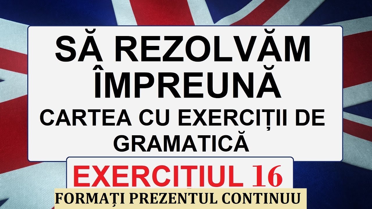 Invata engleza | Exercițiul 16 din CARTEA CU EXERCIȚII DE GRAMATICĂ ...
